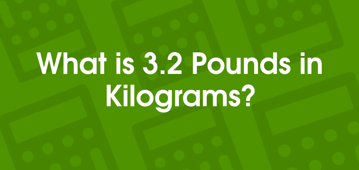 3 2 Kilograms In Pounds