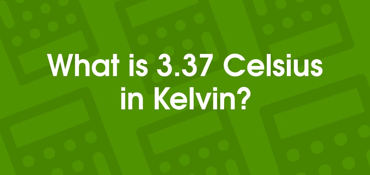 3.37 Celsius to Kelvin | 3.37 °C to K