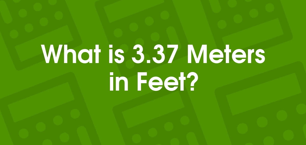 3.37 Meters to Feet | 3.37 m to ft