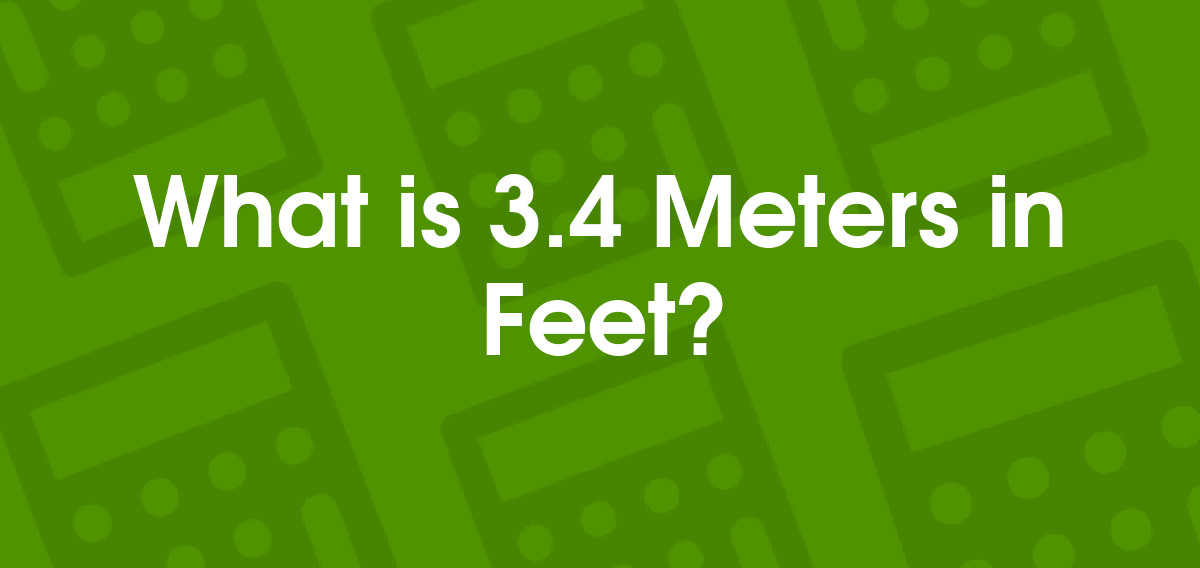 3.4 Meters to Feet | 3.4 m to ft