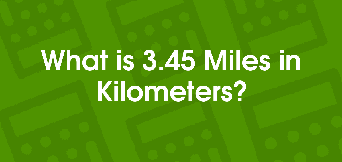 3.45 Miles to Kilometers | 3.45 mi to km