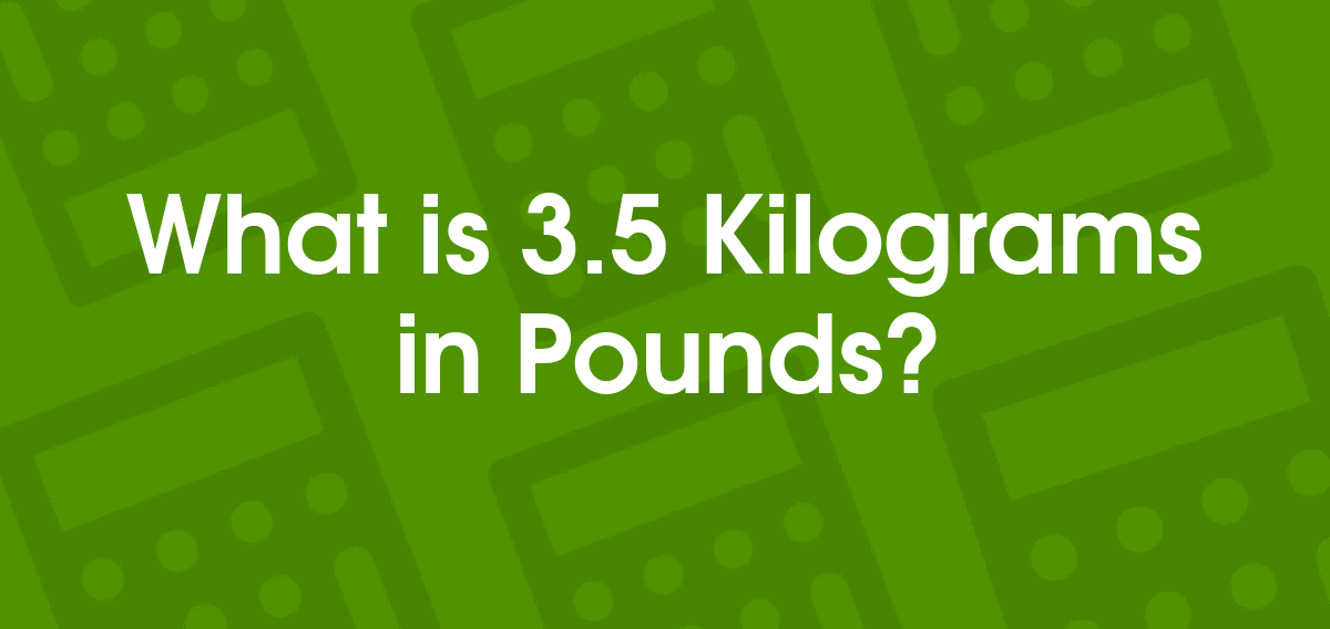 3.5 Kilograms to Pounds | 3.5 kg to lb