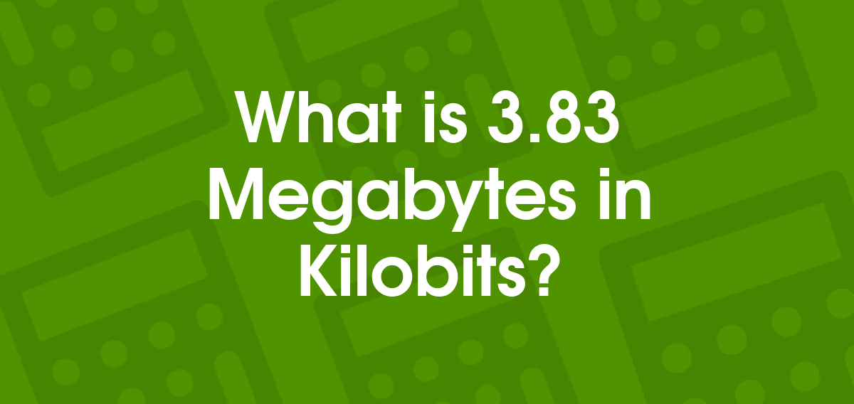 3.83 Megabytes to Kilobits | 3.83 MB to kb