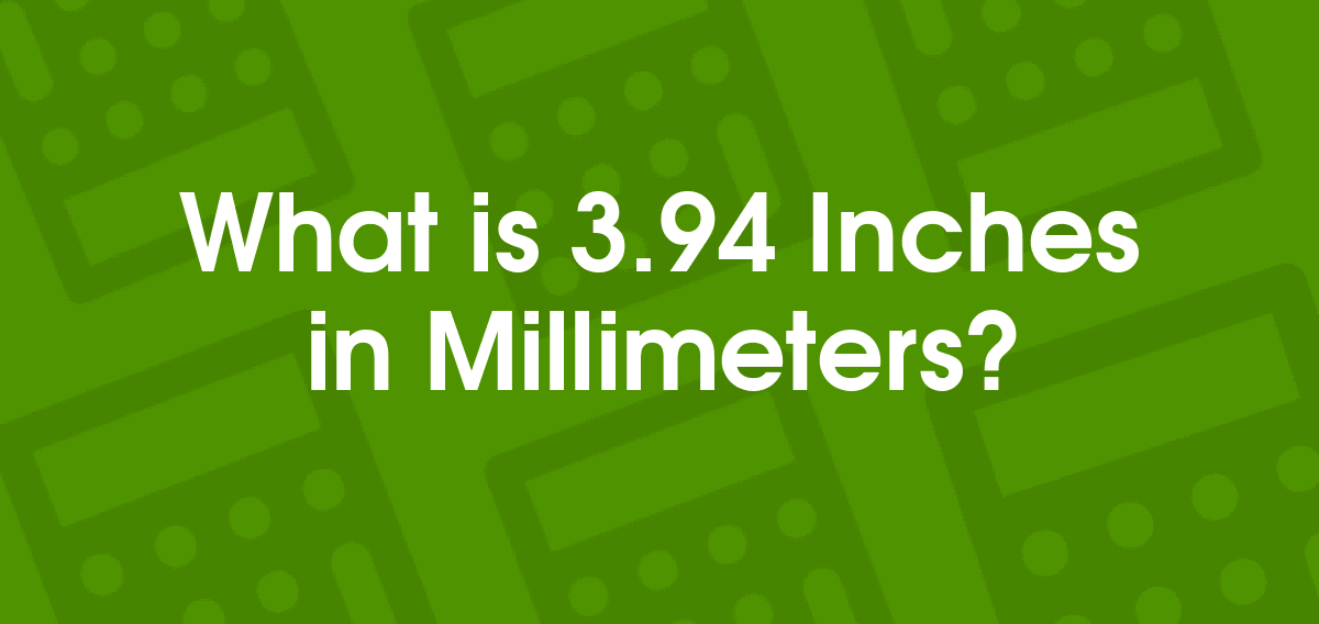 3.94 Inches to Millimeters | 3.94 in to mm