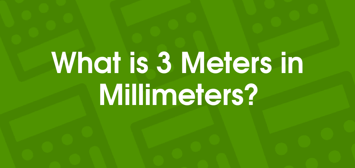 3 Meters to Millimeters | 3 m to mm