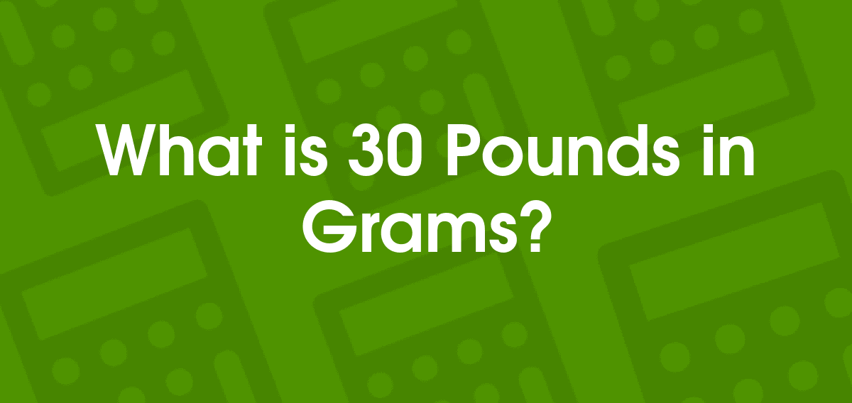 30 Pounds to Grams | 30 lb to g