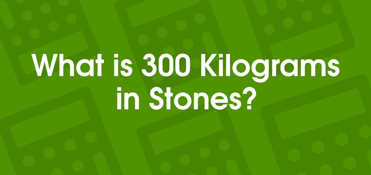 300 Kilograms to Stones | 300 kg to st