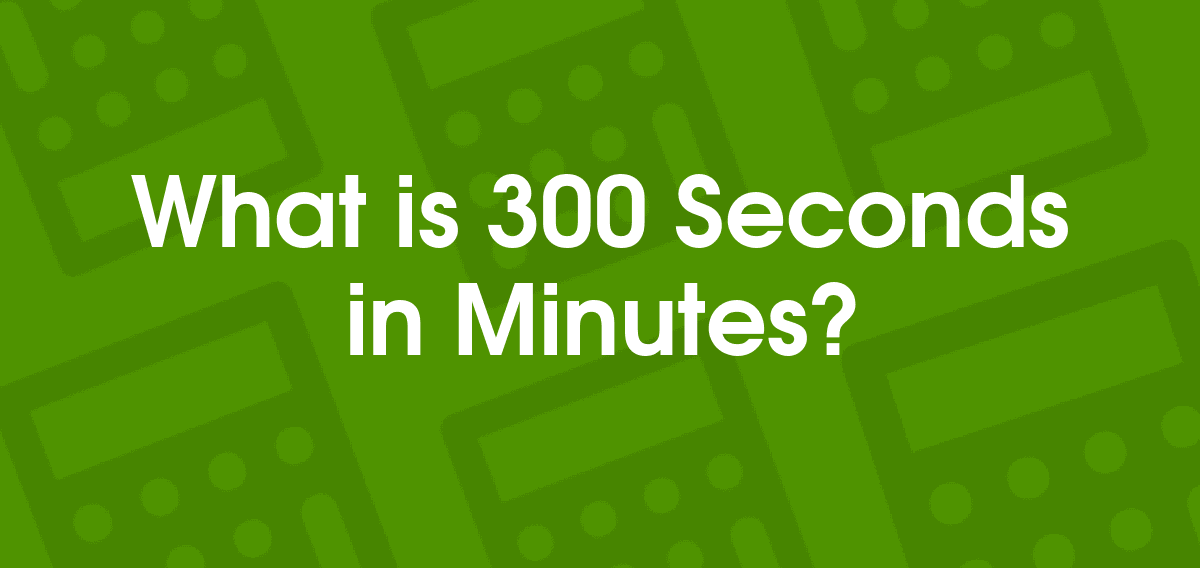 300 Seconds To Minutes 300 S To Min