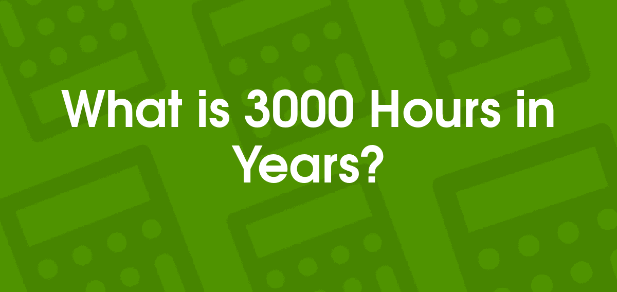 3000 Hours to Years | 3000 hr to yr