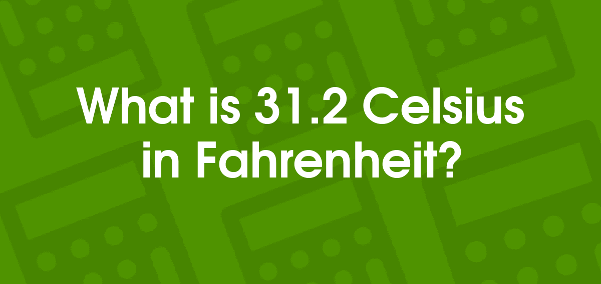 31.2 Celsius to Fahrenheit | 31.2 °C to °F