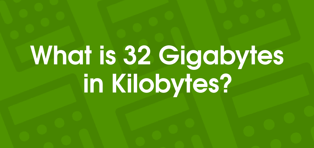 32 Gigabytes To Kilobytes 32 GB To KB