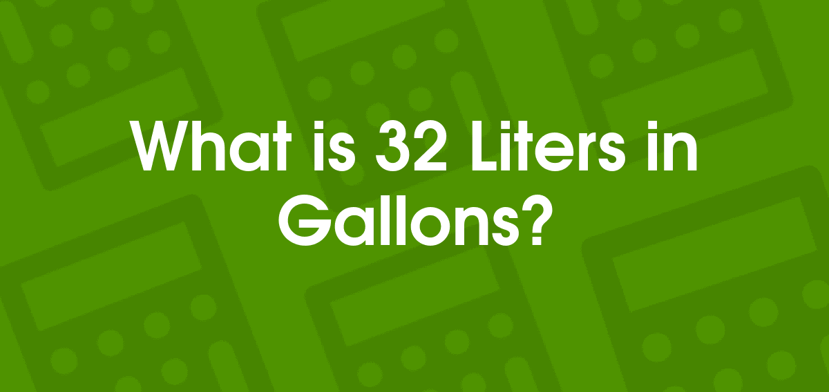 32 Liters to Gallons | 32 L to gal