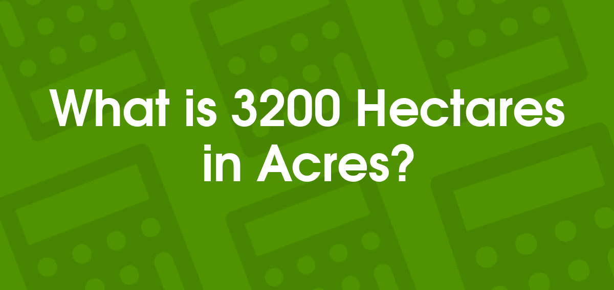 3200 Hectares to Acres | 3200 ha to ac