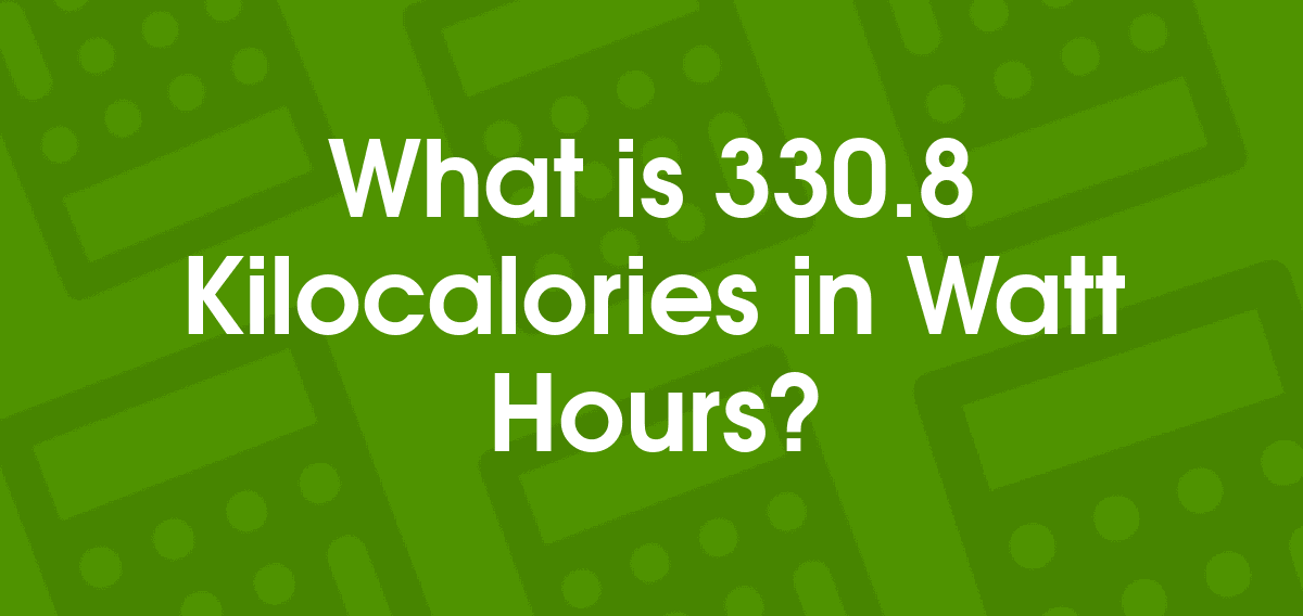 330.8 Kilocalories to Watt Hours | 330.8 kcal to Wh