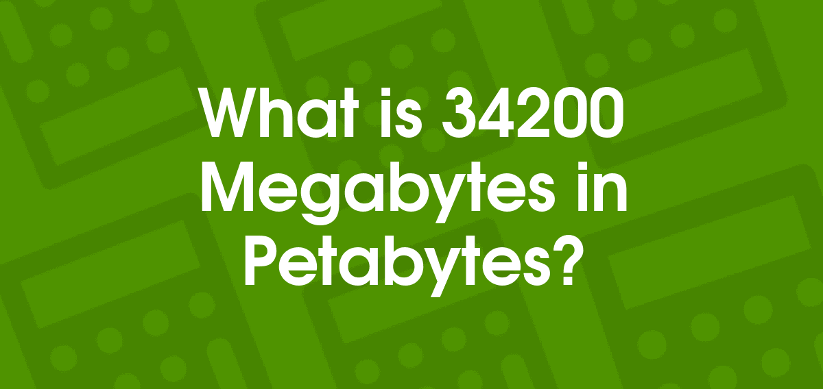 34200 Megabytes to Petabytes | 34200 MB to PB