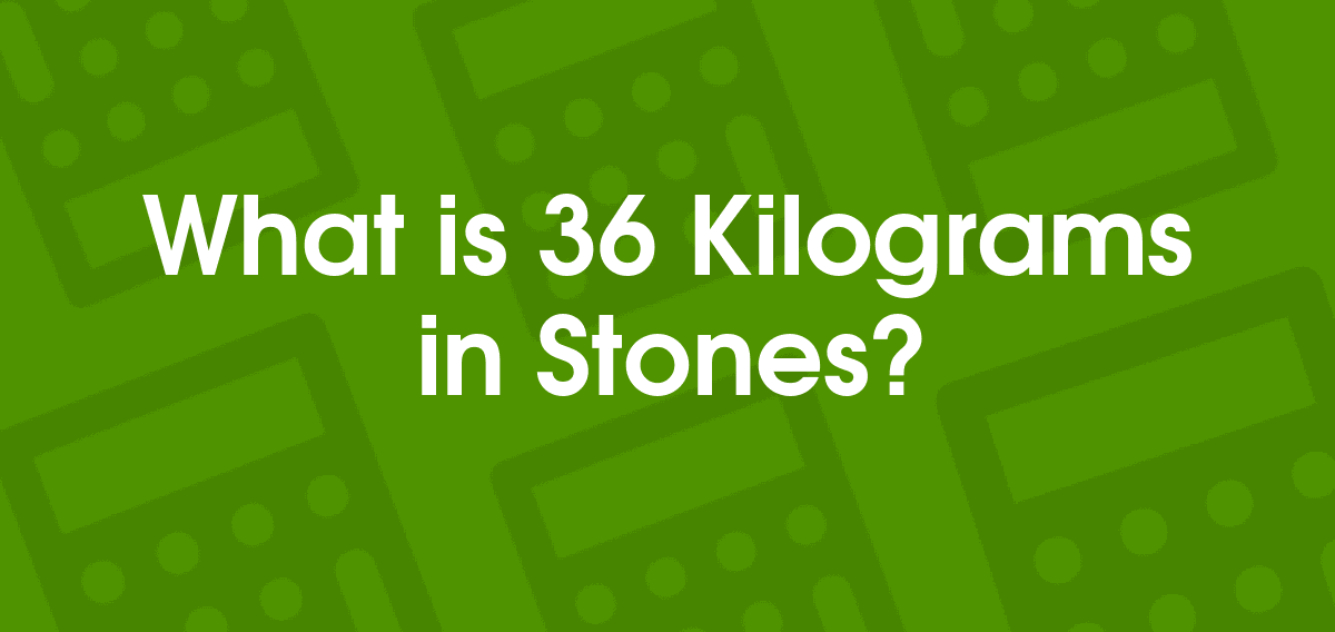36 Kilograms to Stones | 36 kg to st