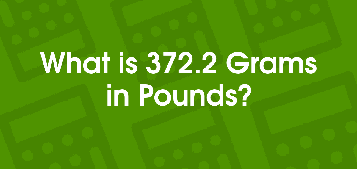 372.2 Grams to Pounds | 372.2 g to lb