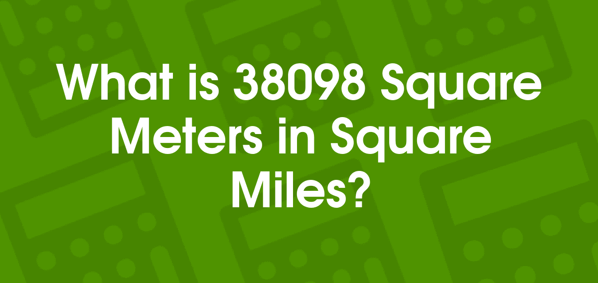 38098 Square Meters to Square Miles | 38098 m2 to mi2