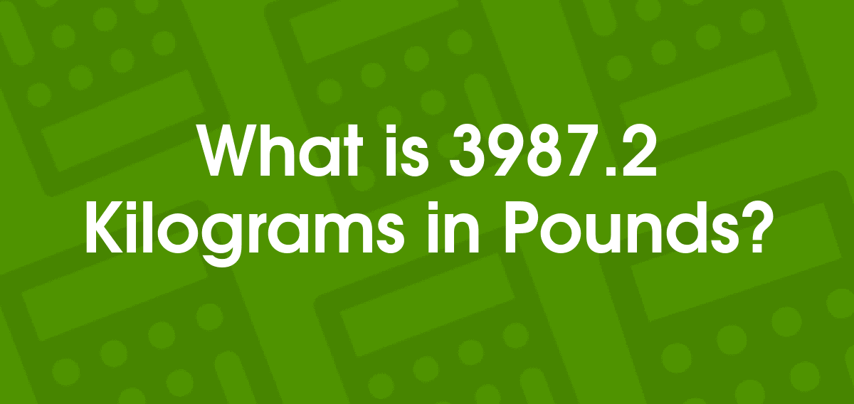 3987.2 Kilograms to Pounds | 3987.2 kg to lb