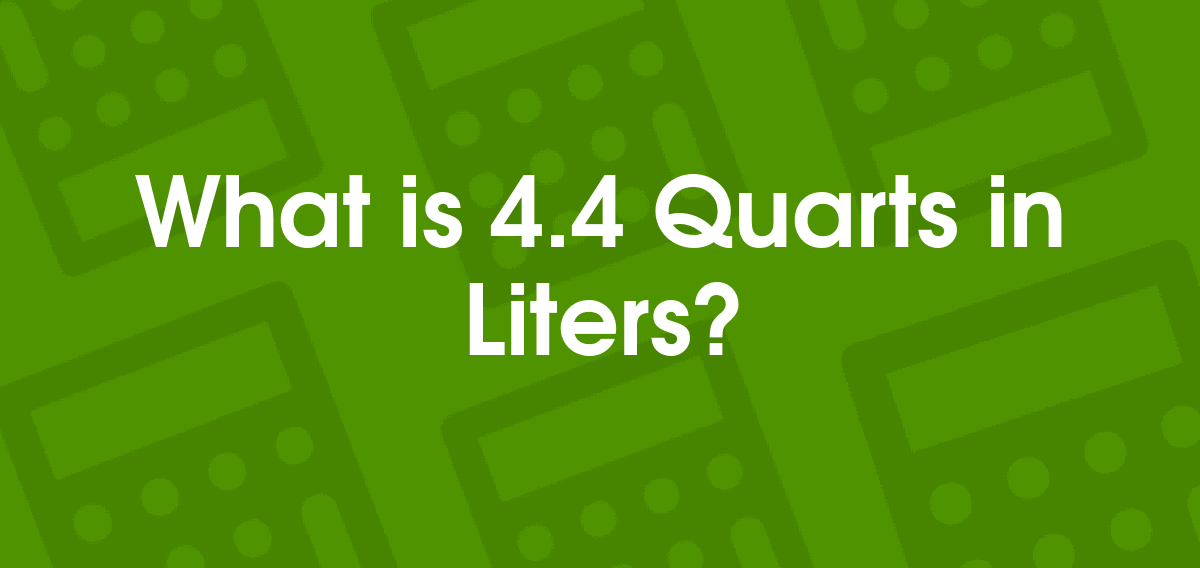 4.4 Quarts to Liters | 4.4 qt to L