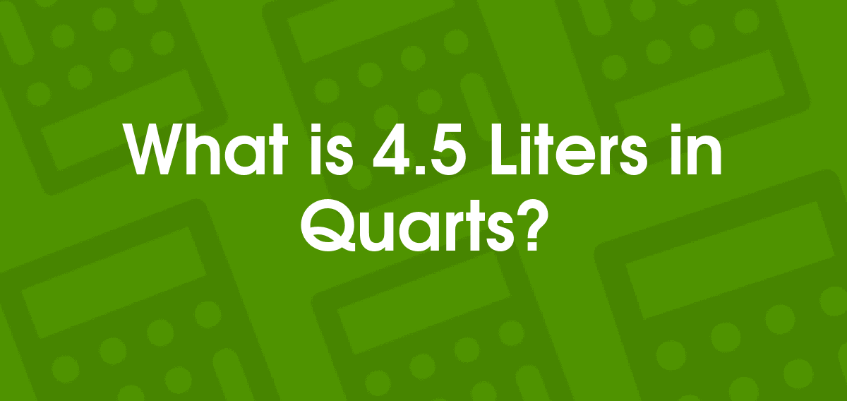 4.5 Liters to Quarts | 4.5 L to qt