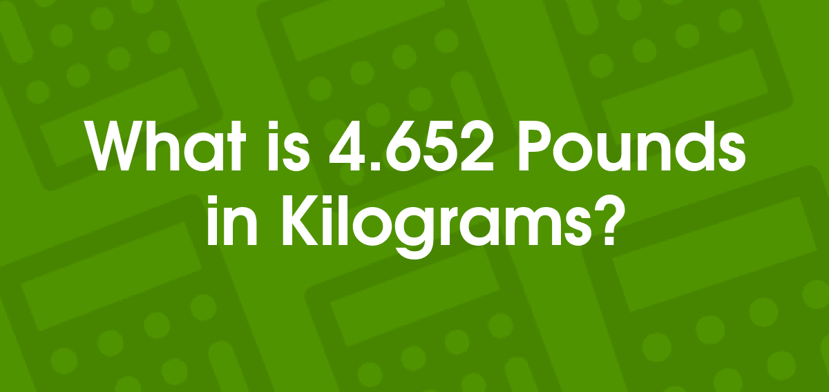 4.652 Pounds to Kilograms | 4.652 lb to kg