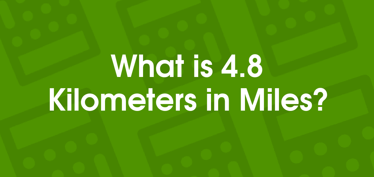 4.8 Kilometers to Miles | 4.8 km to mi