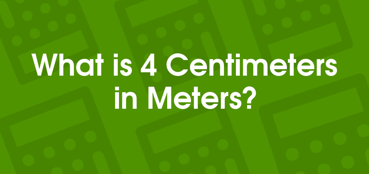 4 Centimeters to Meters | 4 cm to m