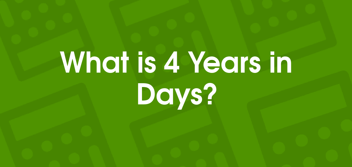 4 Years to Days | 4 yr to d