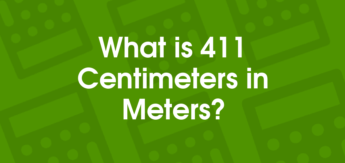 411 Centimeters to Meters | 411 cm to m