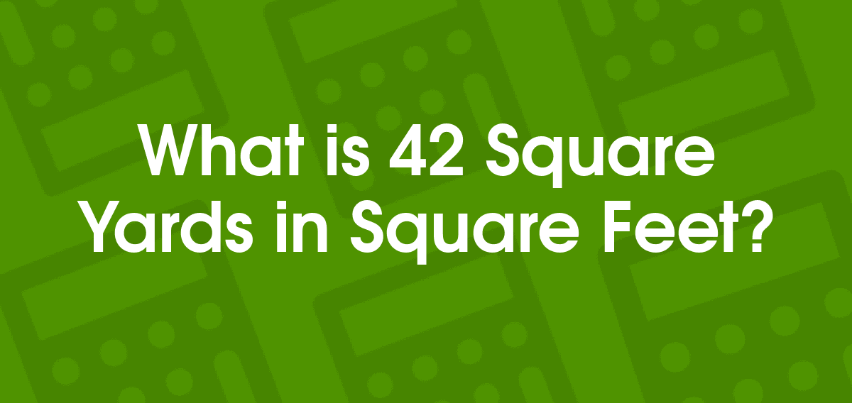42 Square Yards to Square Feet | 42 yd2 to ft2