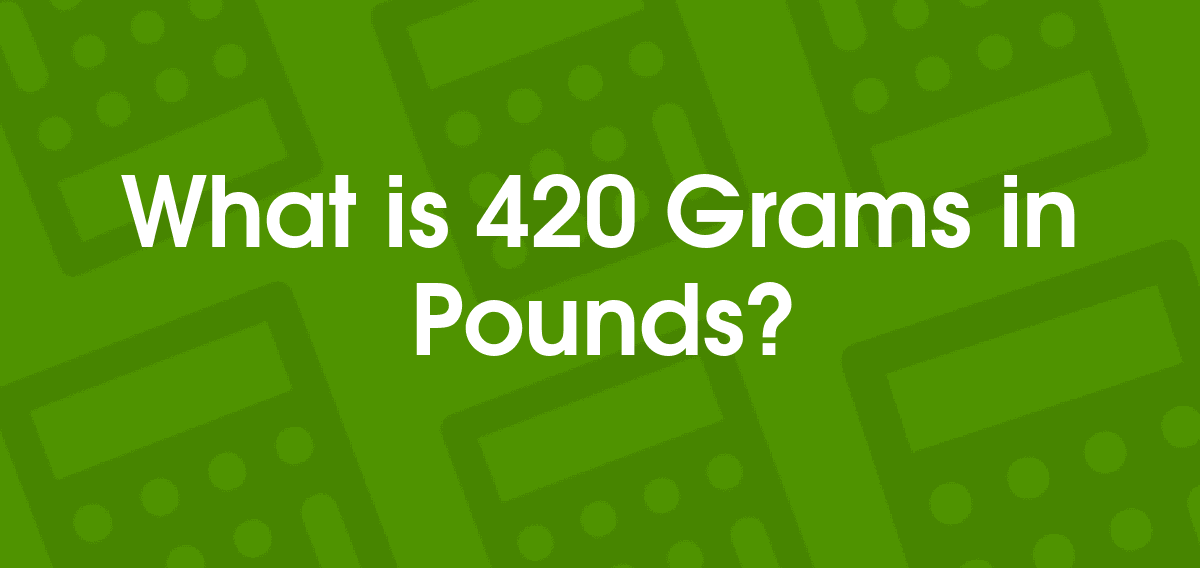 420 Grams to Pounds | 420 g to lb