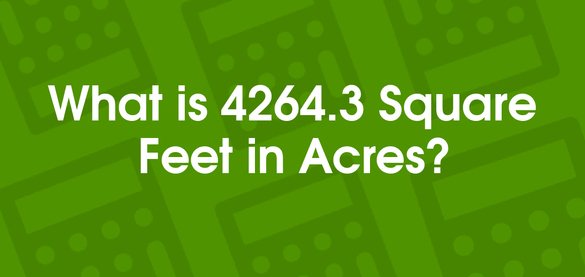 4264.3 Square Feet to Acres | 4264.3 ft2 to ac