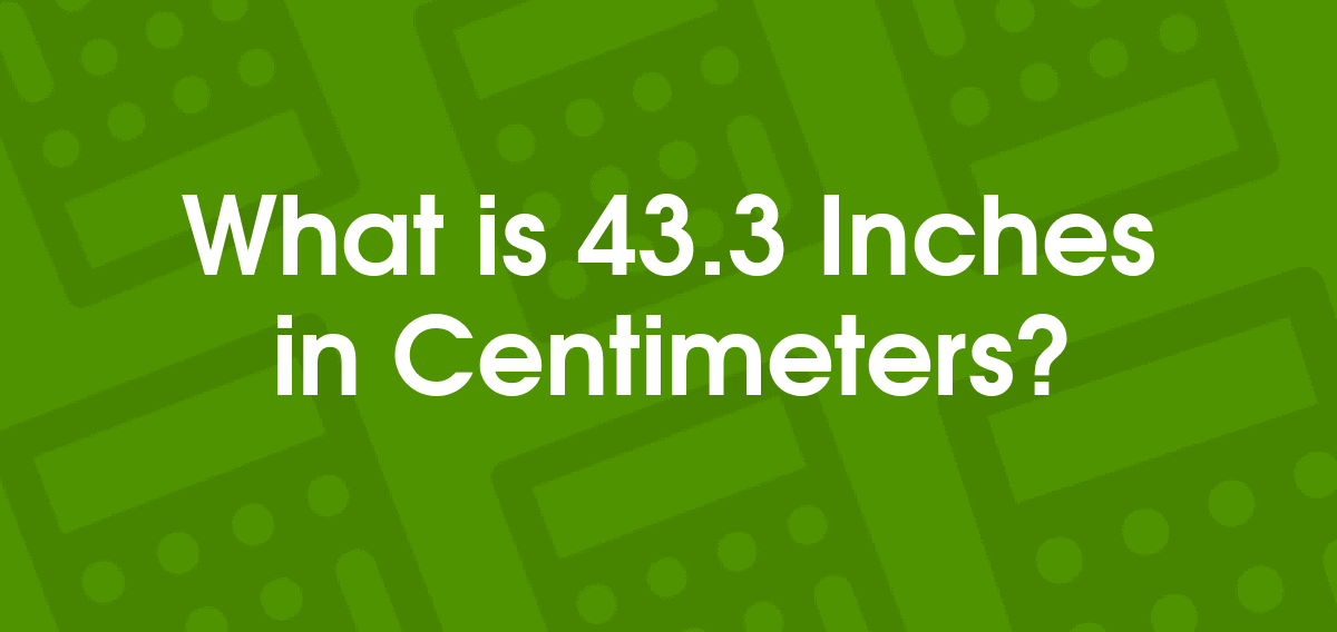 43.3 Inches to Centimeters | 43.3 in to cm