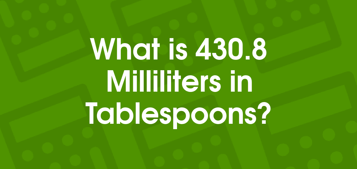 430.8 Milliliters to Tablespoons | 430.8 ml to tbsp