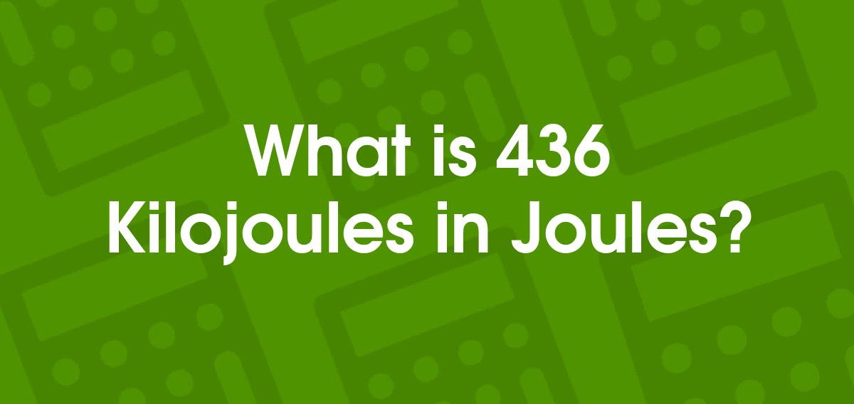 436 Kilojoules to Joules | 436 kJ to J
