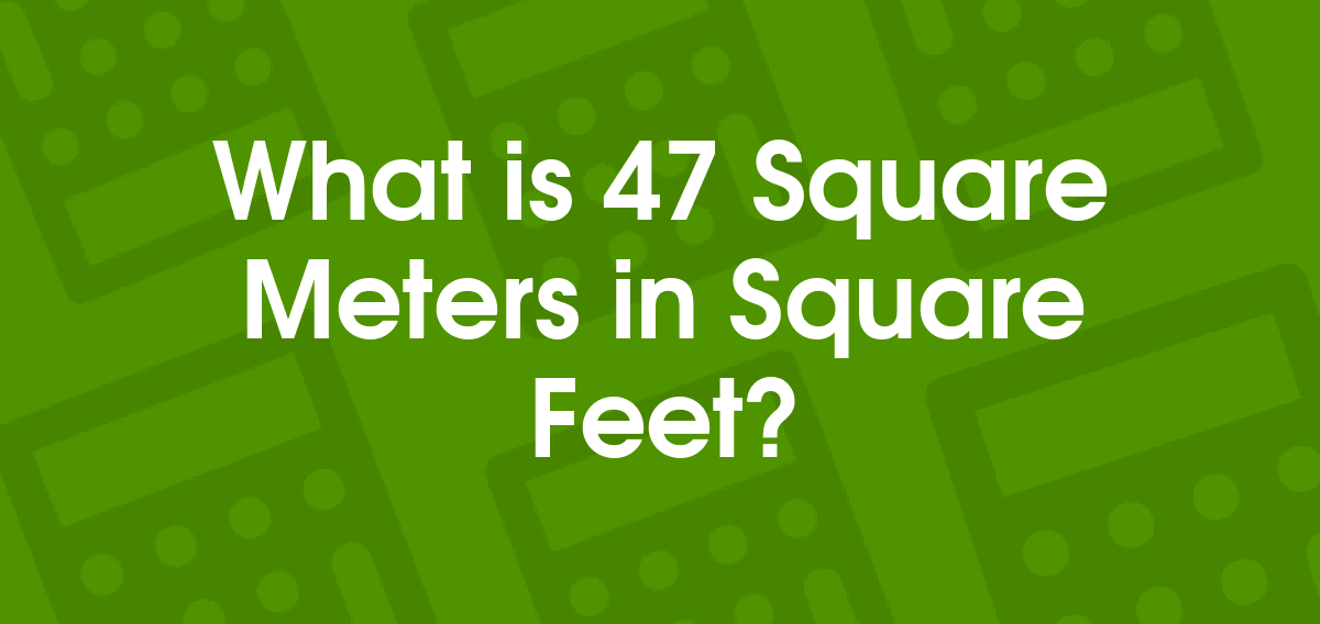 47 Square Meters to Square Feet | 47 m2 to ft2