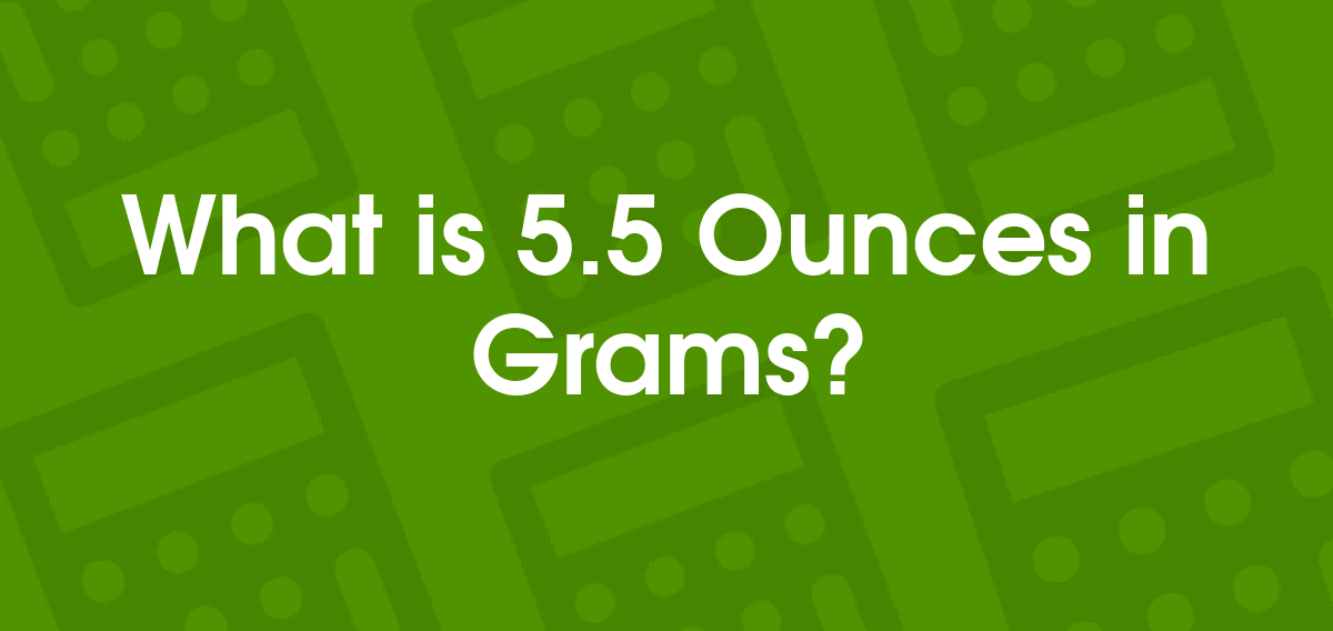 5.5 Ounces to Grams | 5.5 oz to g