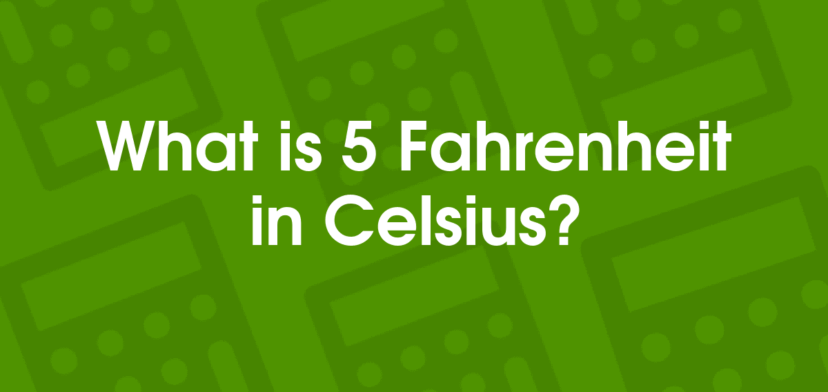 5 Fahrenheit to Celsius | 5 °F to °C