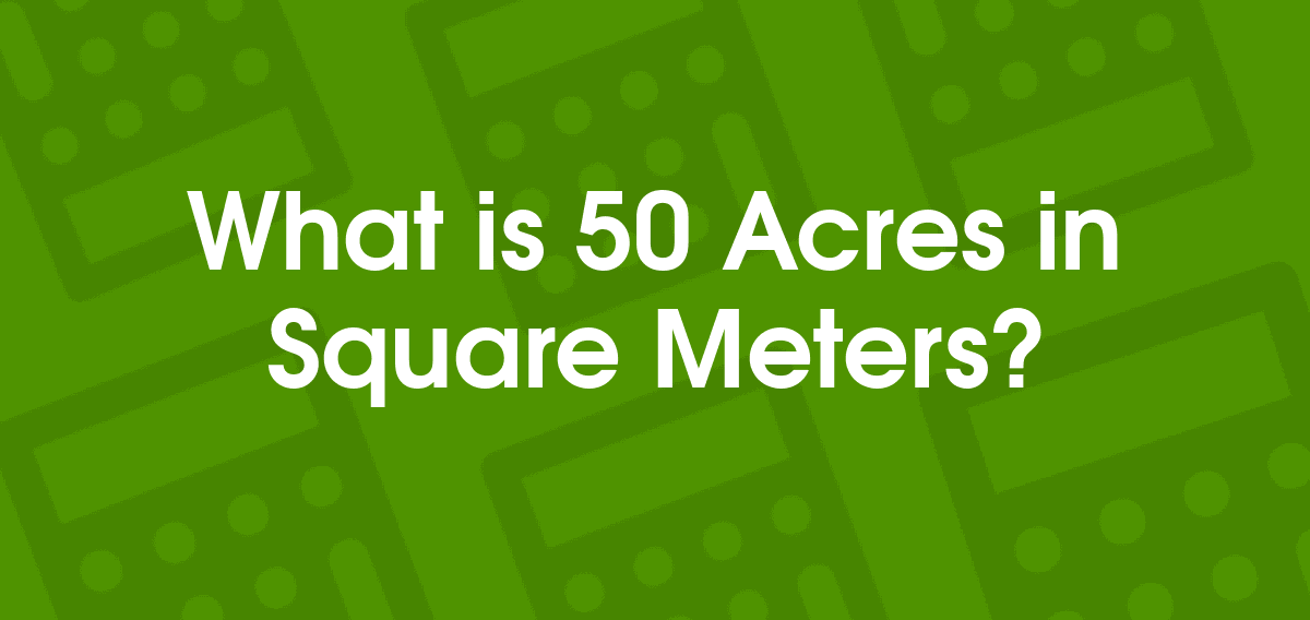 50 Acres to Square Meters | 50 ac to m2