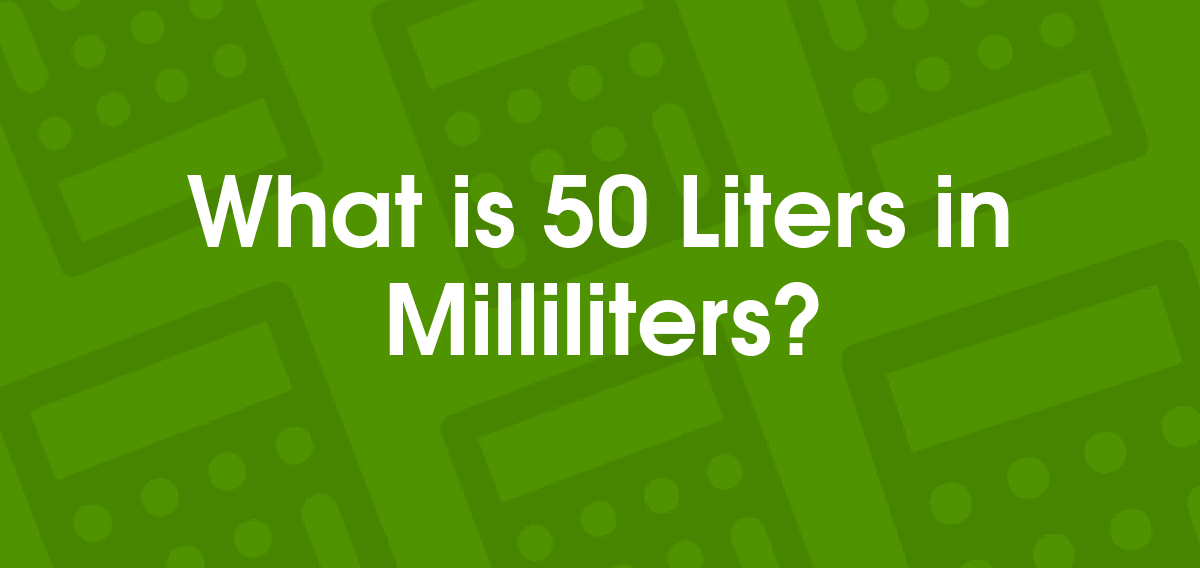 50 Liters to Milliliters | 50 L to ml