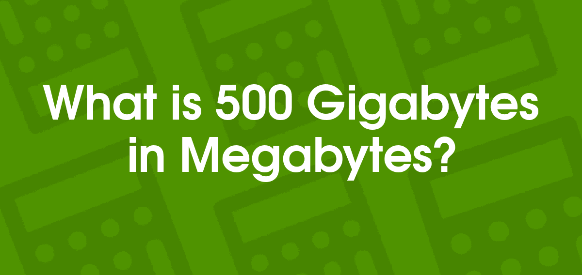 500 Gigabytes to Megabytes | 500 GB to MB