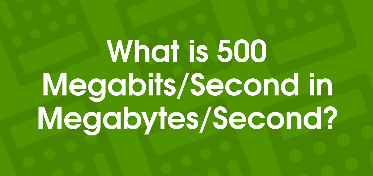 500 Megabits Second To Megabytes Second 500 Mbps To MBps