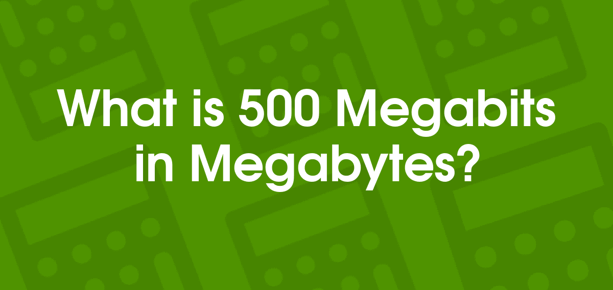 500 Megabits To Megabytes 500 Mb To MB