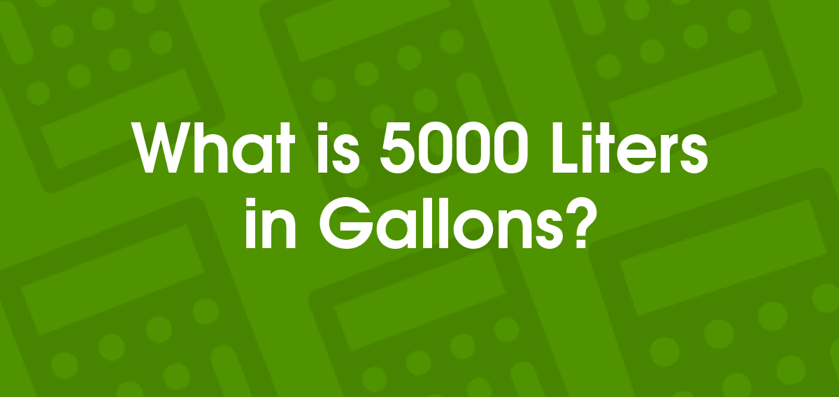 5000 Liters to Gallons | 5000 L to gal