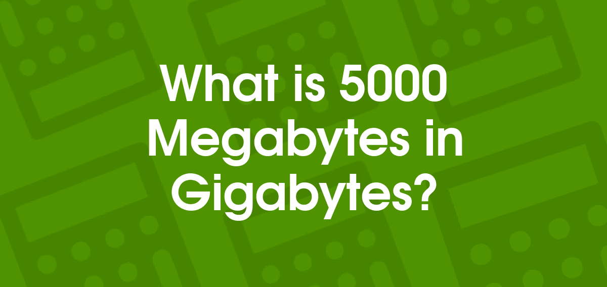 5000 Megabytes To Gigabytes 5000 MB To GB Convertilo