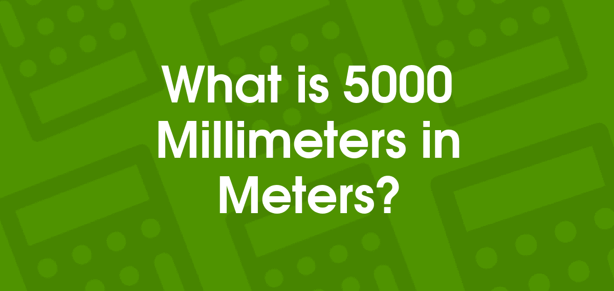 5000 Millimeters to Meters | 5000 mm to m