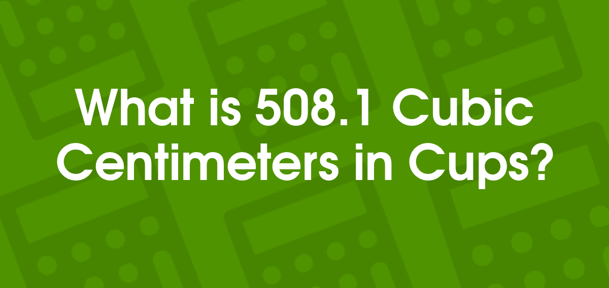 508.1 Cubic Centimeters to Cups | 508.1 cm3 to cup