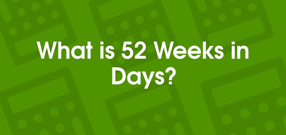 52 Weeks to Days | 52 wk to d
