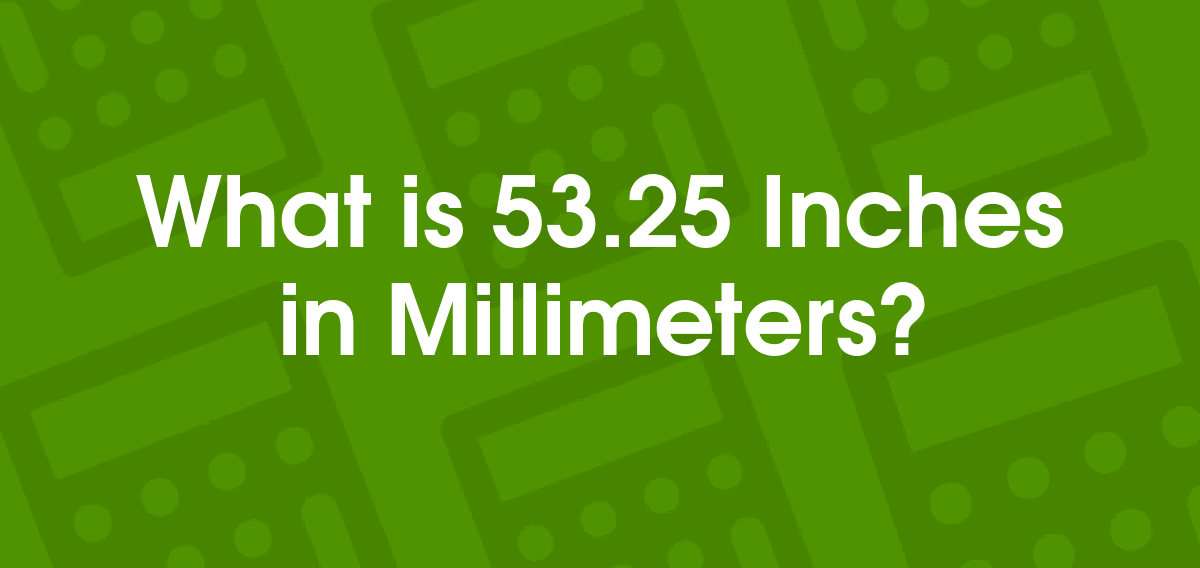 53.25 Inches to Millimeters | 53.25 in to mm